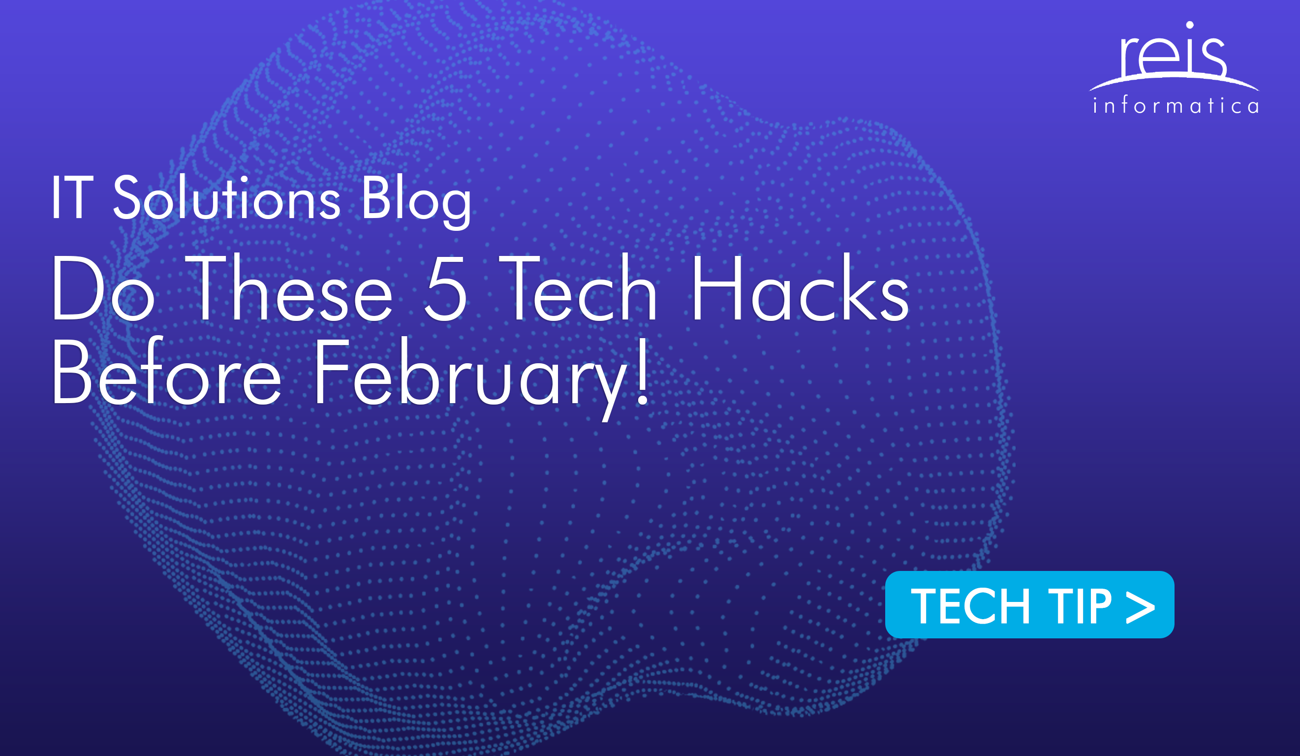 Do These 5 Tech Hacks Before February! - Reis Informatica