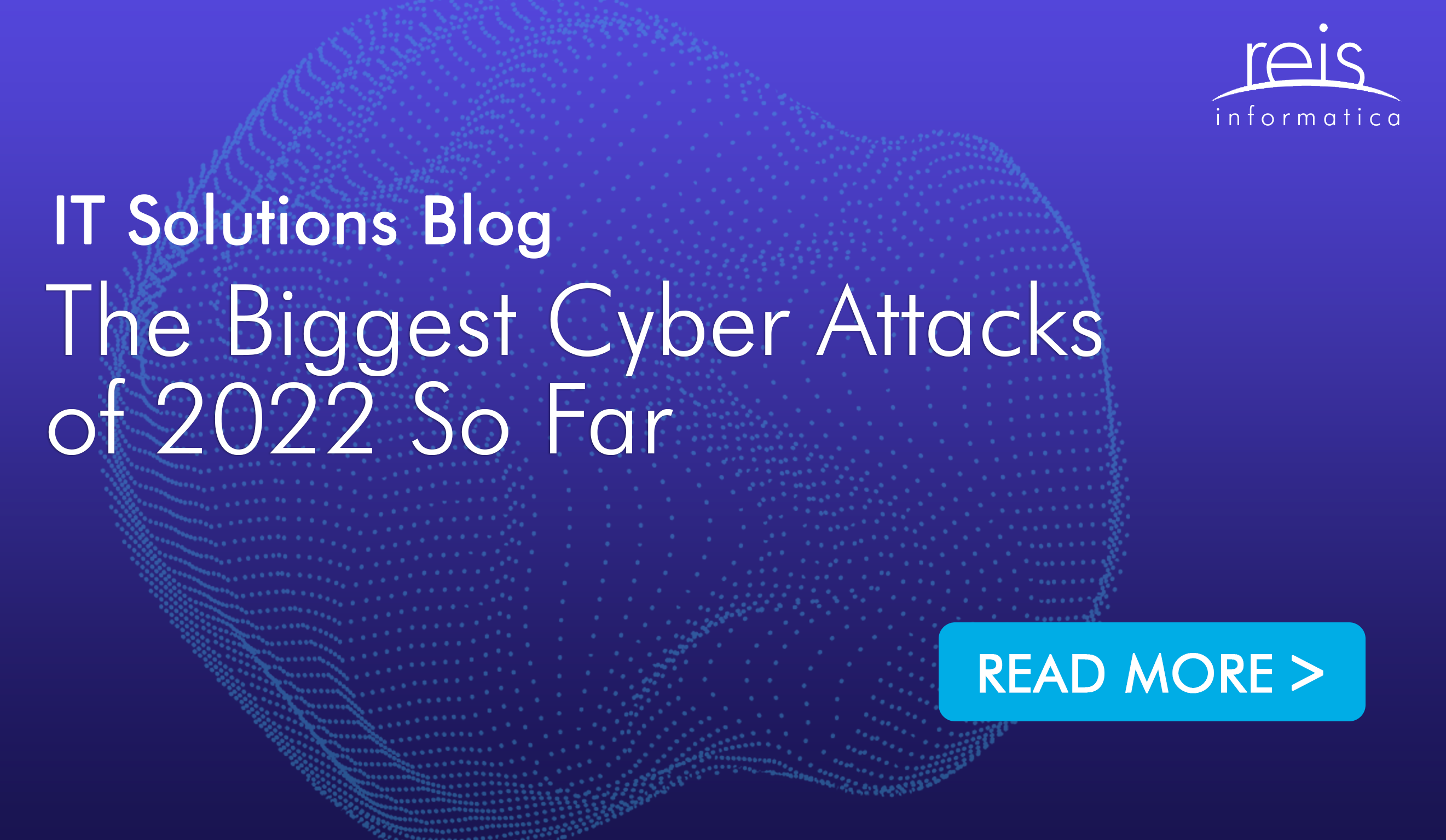 The Biggest Cyber Attacks of 2022 So Far - Reis Informatica