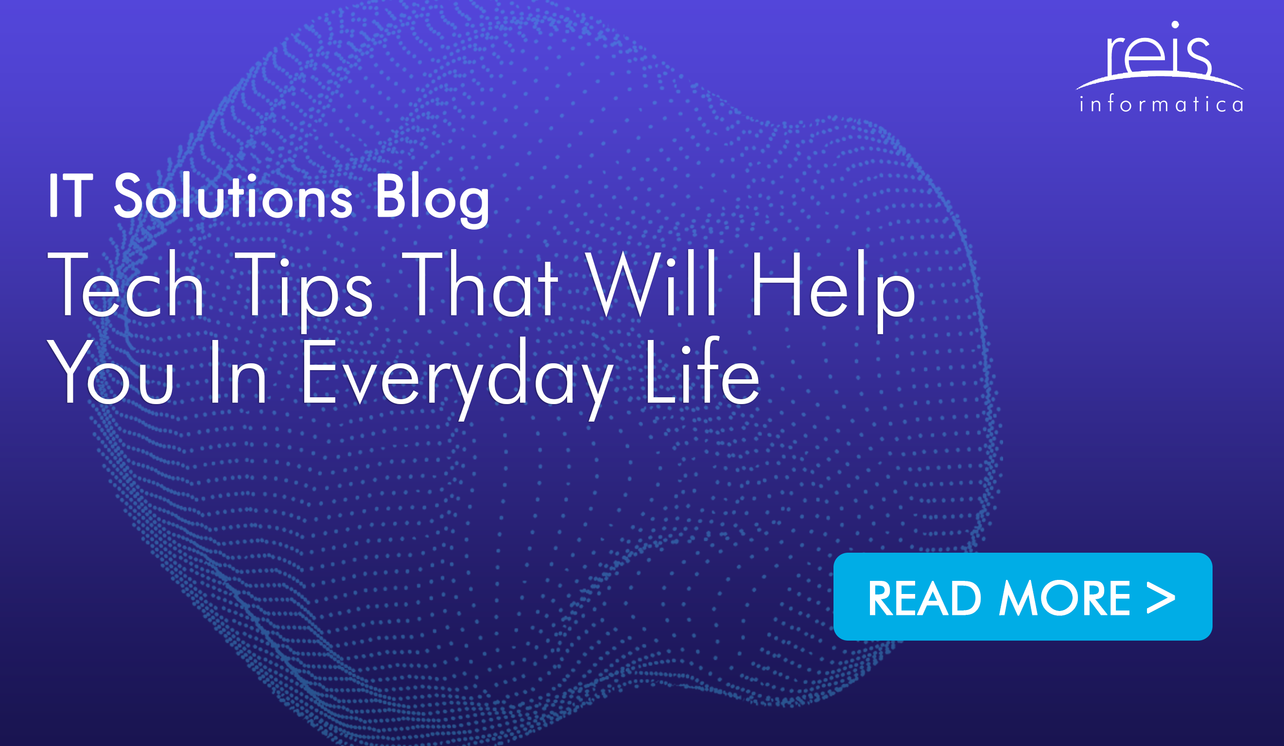 Tech Tips That Will Help You In Everyday Life - Reis Informatica